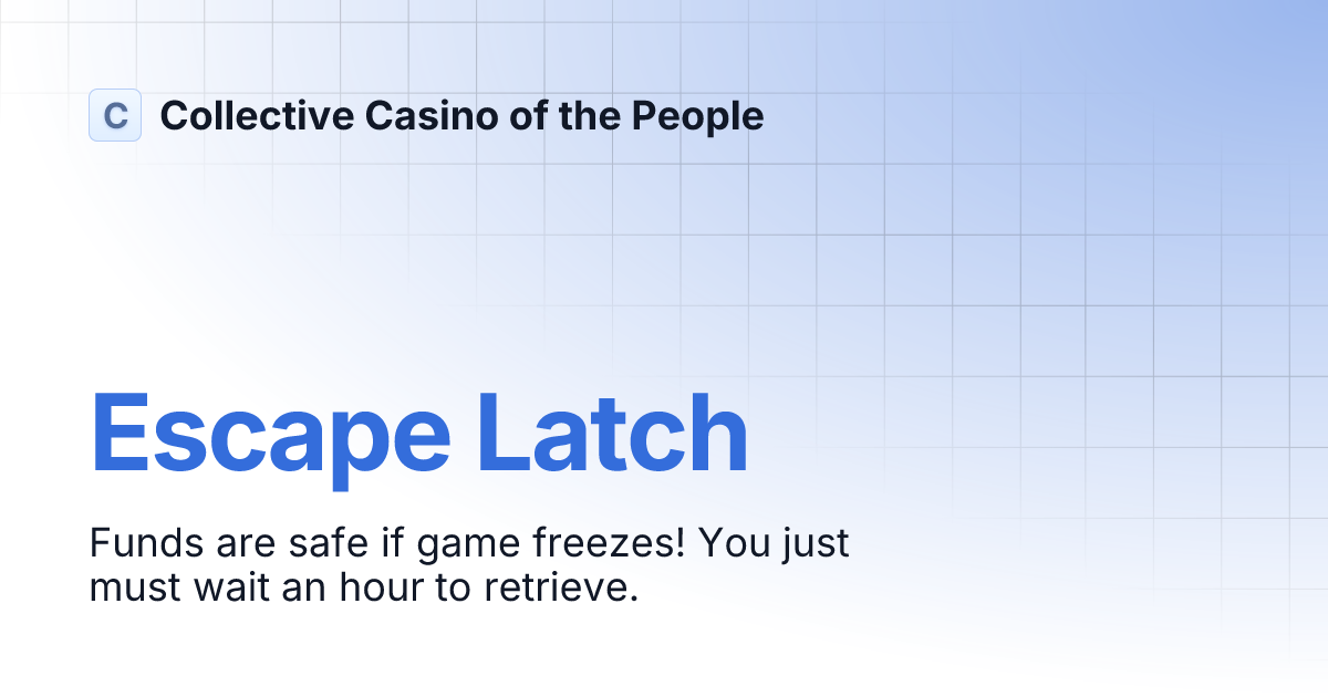 Escape Latch | Collective Casino of the People